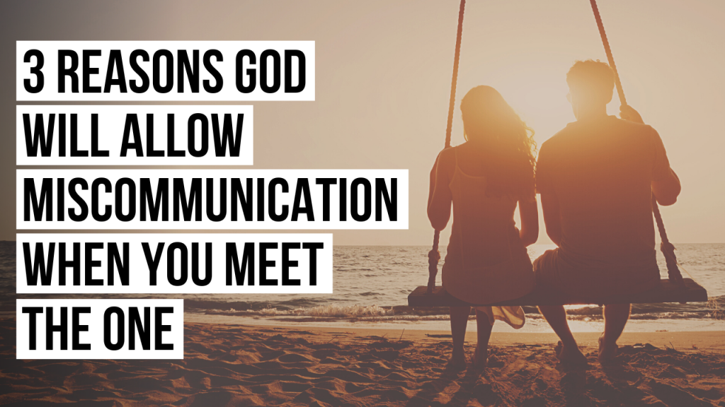 3 Reasons God Will Allow Miscommunication When You Meet The One | AGW ...