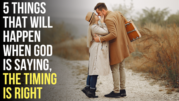 5 Things that Will Happen When God Is Saying, “The Timing Is Right ...