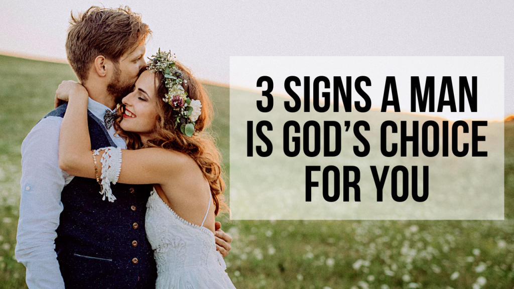 3 Signs a Man Is God’s Choice for You | AGW MINISTRIES