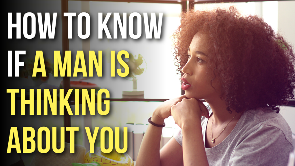 4 Subtle Signs a Man Is Thinking About You | AGW MINISTRIES