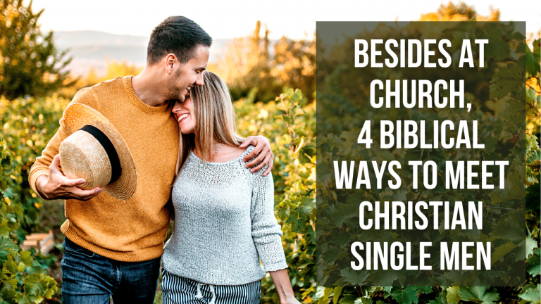 4 Biblical Ways to Meet Christian Single Men (Besides Going to Church ...