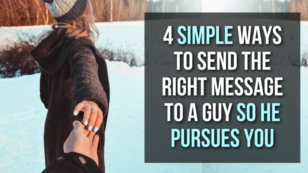 4 Simple Ways to Send the Right Message to a Guy So He Pursues You ...