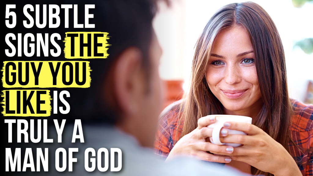 5 Subtle Signs the Guy You Like Is Truly a Man of God | AGW MINISTRIES