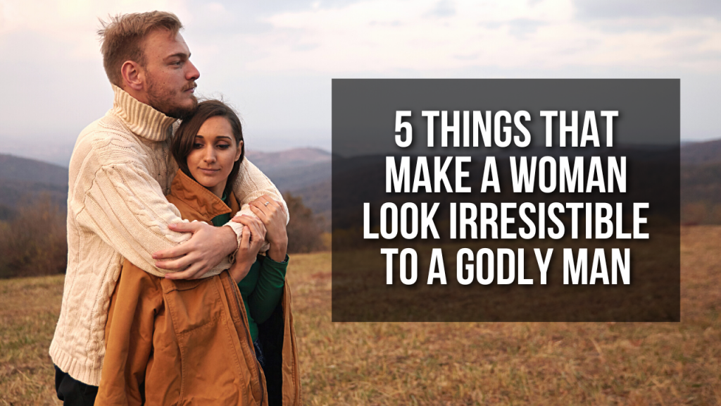 5 Things that Make a Woman Look Irresistible to a Godly Man | AGW ...