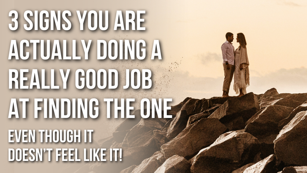 3 Signs You Are Actually Doing a Really Good Job at Finding The One ...