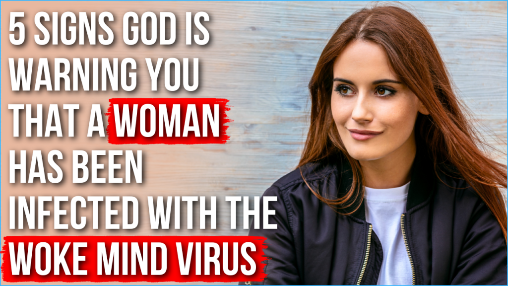5 Signs God Is Warning You that a Woman Has Been Infected with the Woke ...