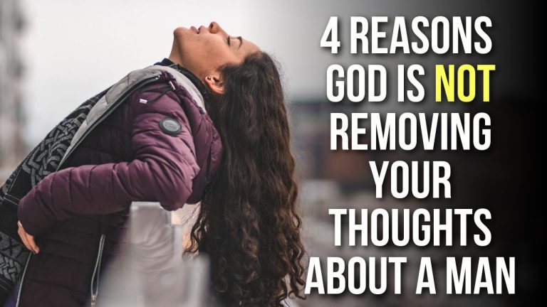 4 Reasons God Is Not Removing Your Thoughts About a Man | AGW MINISTRIES