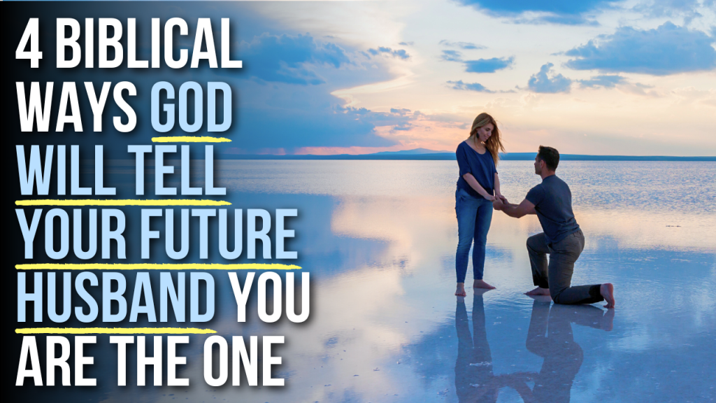 4 Biblical Ways God Will Tell Your Future Husband You’re The One | AGW ...