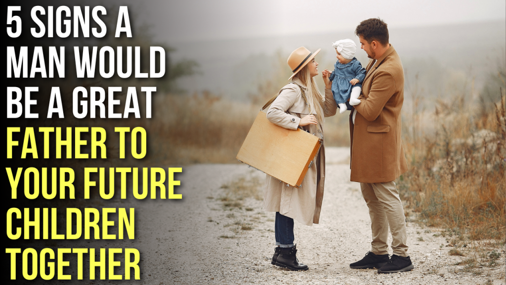 5 Ways to Pick a Great Dad for Your Future Kids! | AGW MINISTRIES