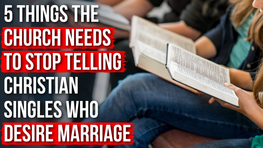 5 Unhelpful Things the Church Needs to Stop Saying to Christian Singles ...