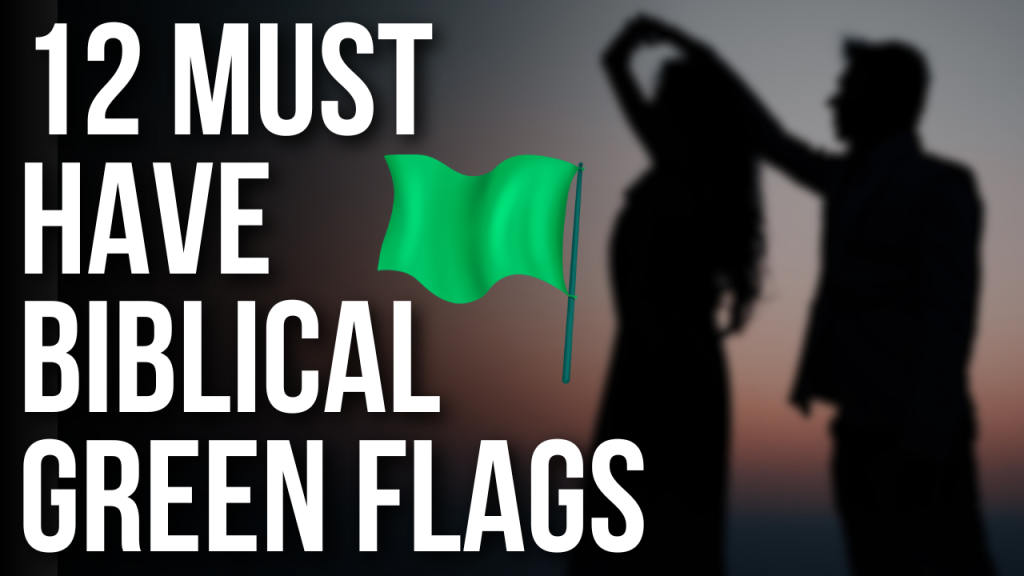Never Date Anyone Without These 12 Biblical Green Flags! | AGW MINISTRIES