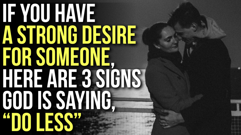 If You Have a Strong Desire for Someone, 3 Signs God Is Saying, “Do ...