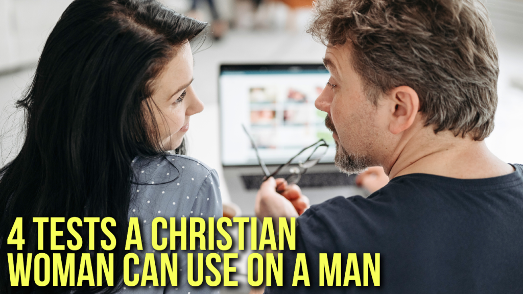 4 Tests a Christian Woman Should Use on a Man | AGW MINISTRIES