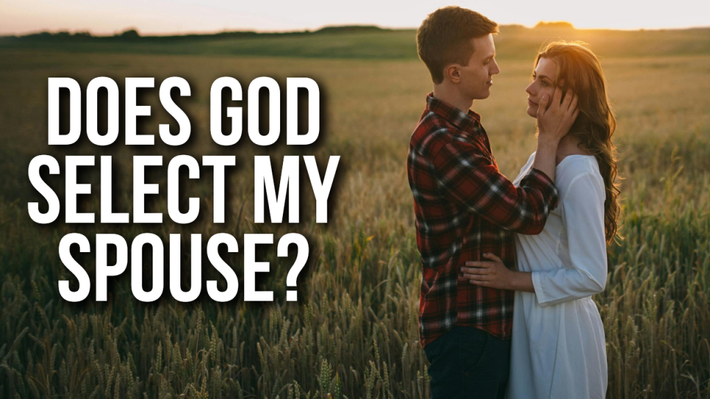 Does God Choose Your Spouse for You? | AGW MINISTRIES