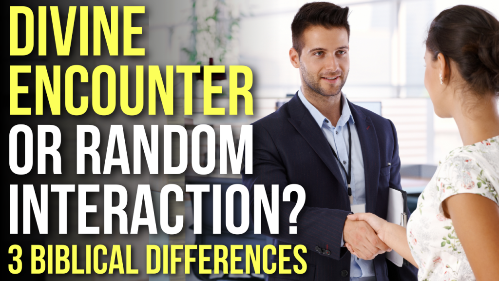 3 Biblical Differences Between a Divine Encounter and a Random ...