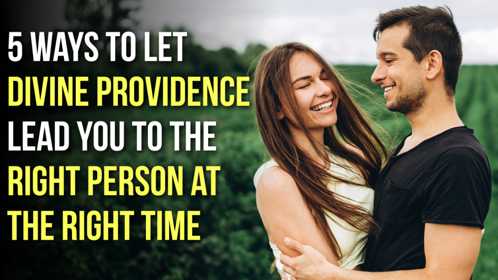 5 Ways to Let Divine Providence Lead You to The Right Person at the ...