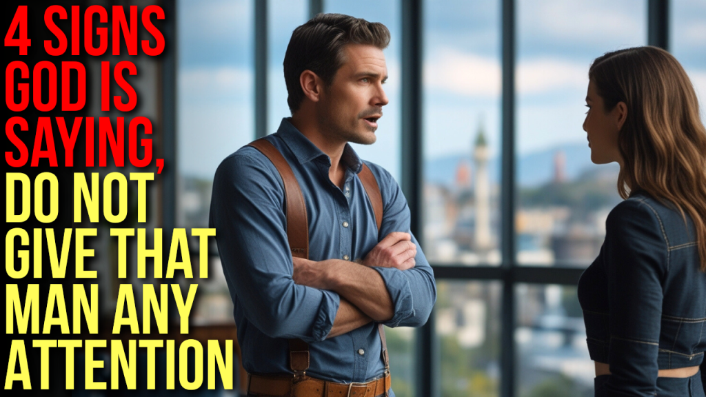 4 Signs God Is Saying, “Don’t Give That Man Any Attention” | AGW MINISTRIES