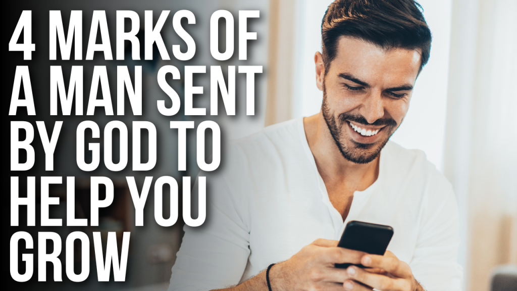 4 Marks of a Man Sent By God to Help You Grow | AGW MINISTRIES