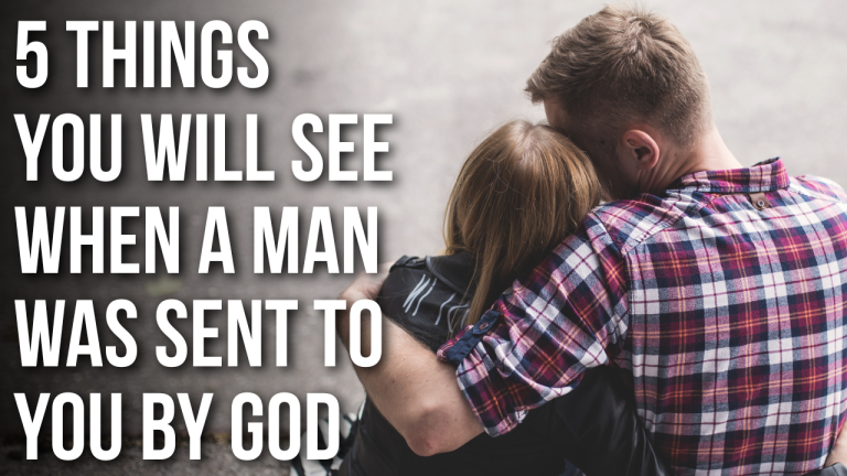 5 Things You Will See When a Man Was Sent to You By God | AGW MINISTRIES