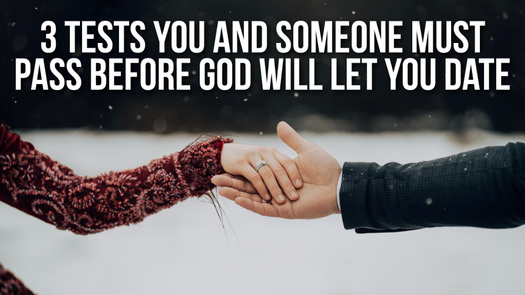 3 Tests You and Someone Must Pass Before God Will Let You Date | AGW ...