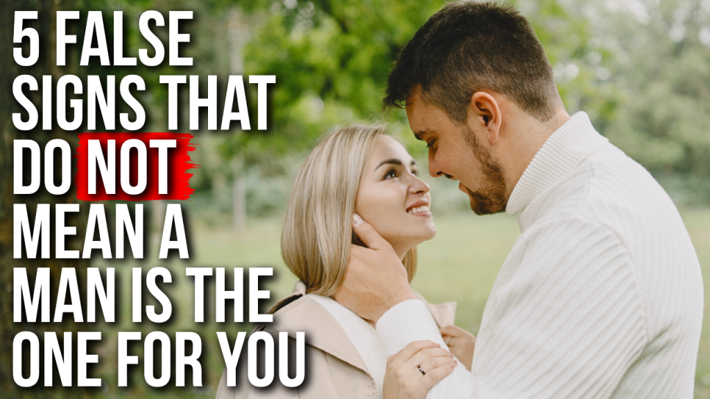 5 False Signs That Do NOT Mean a Man Is The One for You | AGW MINISTRIES