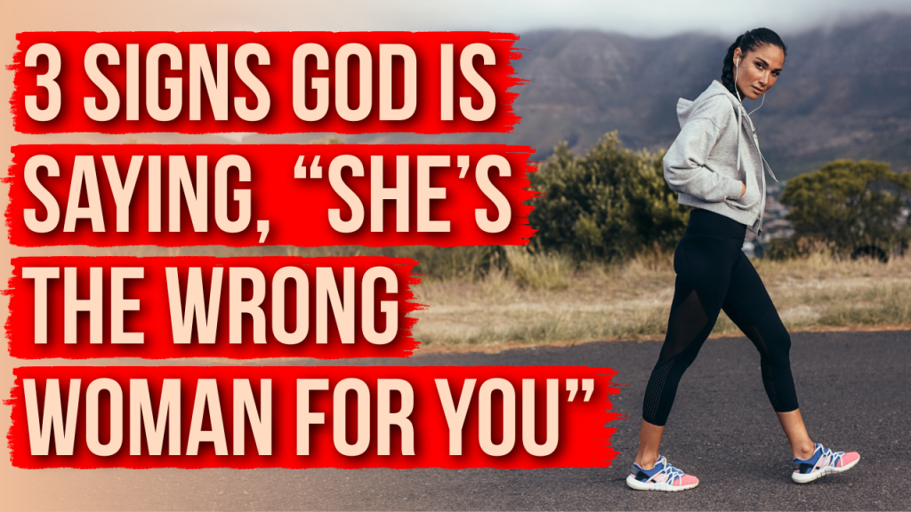 3 Signs God Is Saying, “She’s the Wrong Woman for You” | AGW MINISTRIES