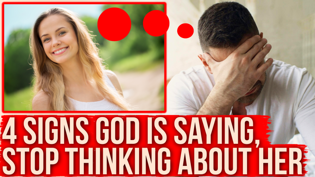 4 Signs God Is Saying, “Stop Thinking About Her So Much” | AGW MINISTRIES